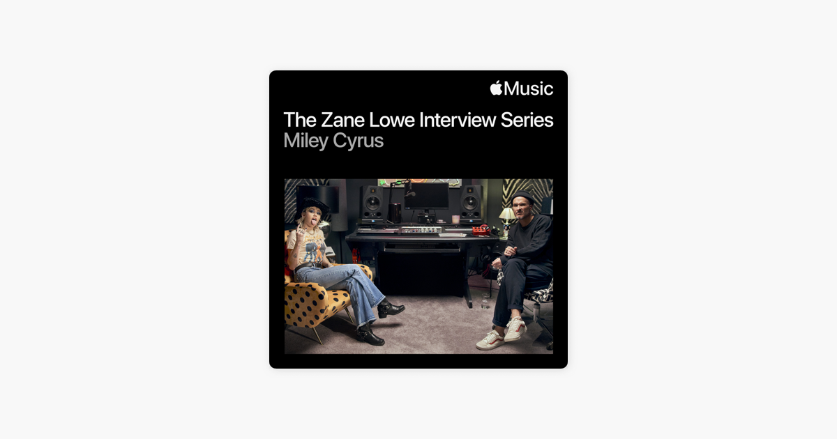 ‎The Zane Lowe Interview Series: Miley Cyrus on Apple Podcasts