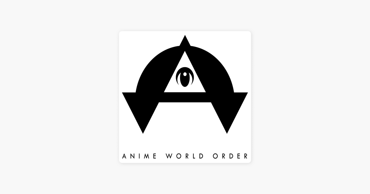 anime World Order Podcast On Apple Podcasts
