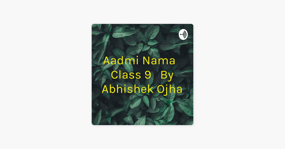Aadmi Nama Class 9 By Abhishek Ojha on Apple Podcasts Aadmi Nama Class 9 By Abhishek Ojha on Apple Podcasts