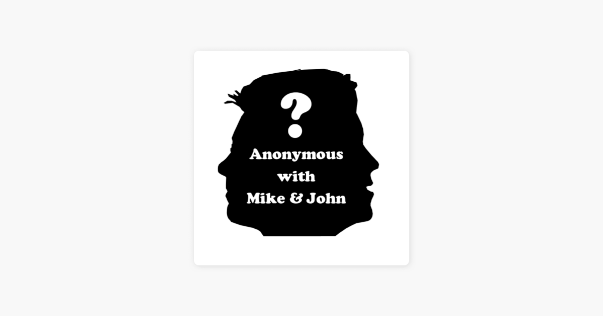 ‎Anonymous (with Mike & John) on Apple Podcasts
