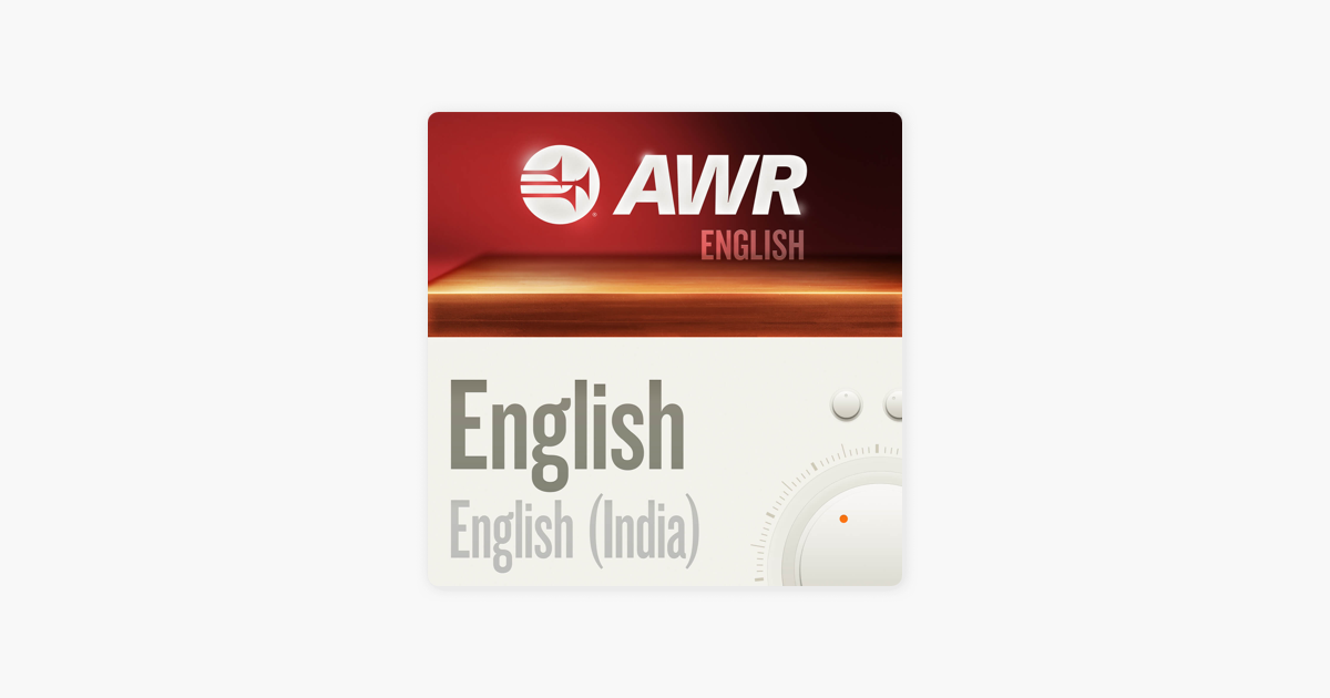 AWR English (Southern Asia / India) on Apple Podcasts AWR English (Southern Asia / India) on Apple Podcasts