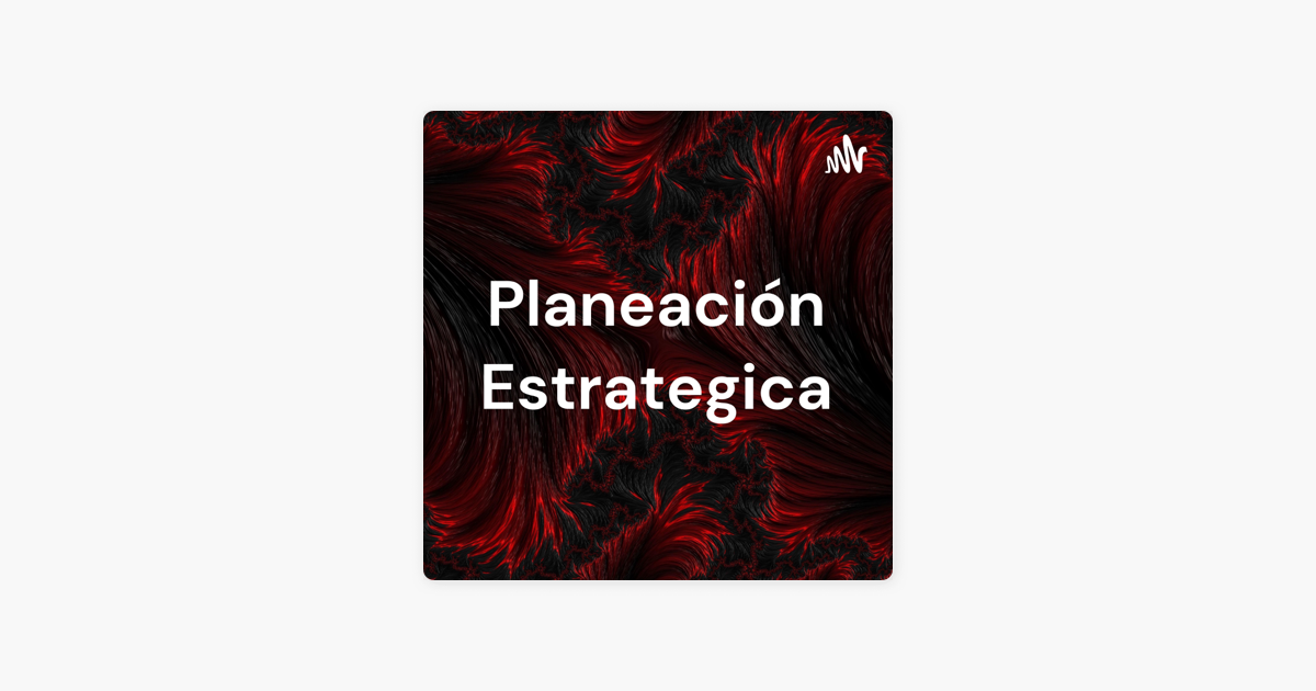 planeación Estrategica On Apple Podcasts