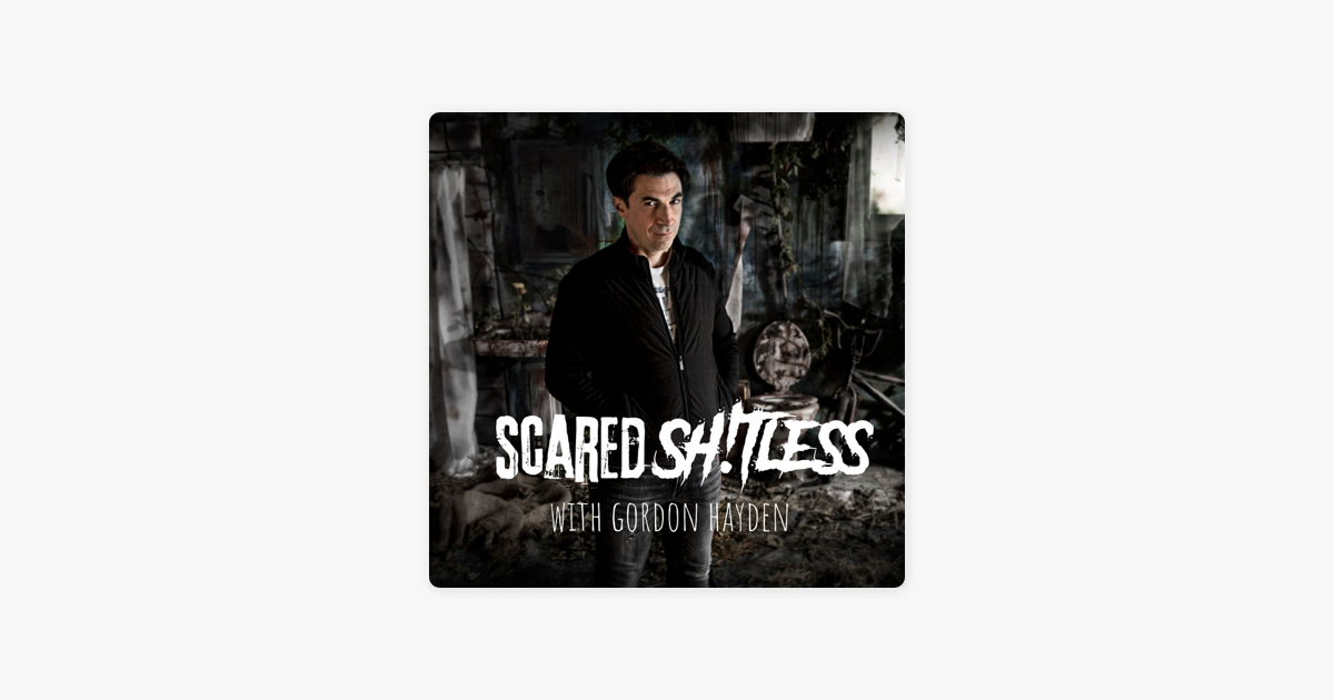 Scared Sh!tless with Gordon Hayden on Apple Podcasts Scared Sh!tless with Gordon Hayden on Apple Podcasts