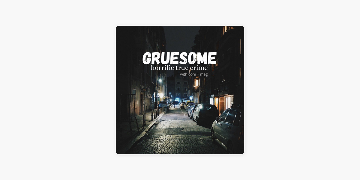 ‎Gruesome: Horrific True Crime on Apple Podcasts
