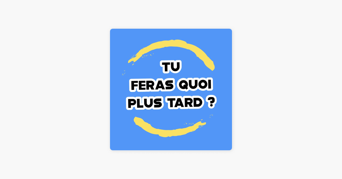 ‎Tu feras quoi plus tard ? sur Apple Podcasts