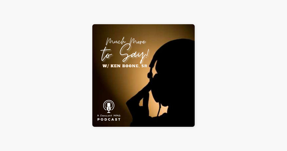 ‎Much More to Say w/ Ken Boone, Sr. on Apple Podcasts