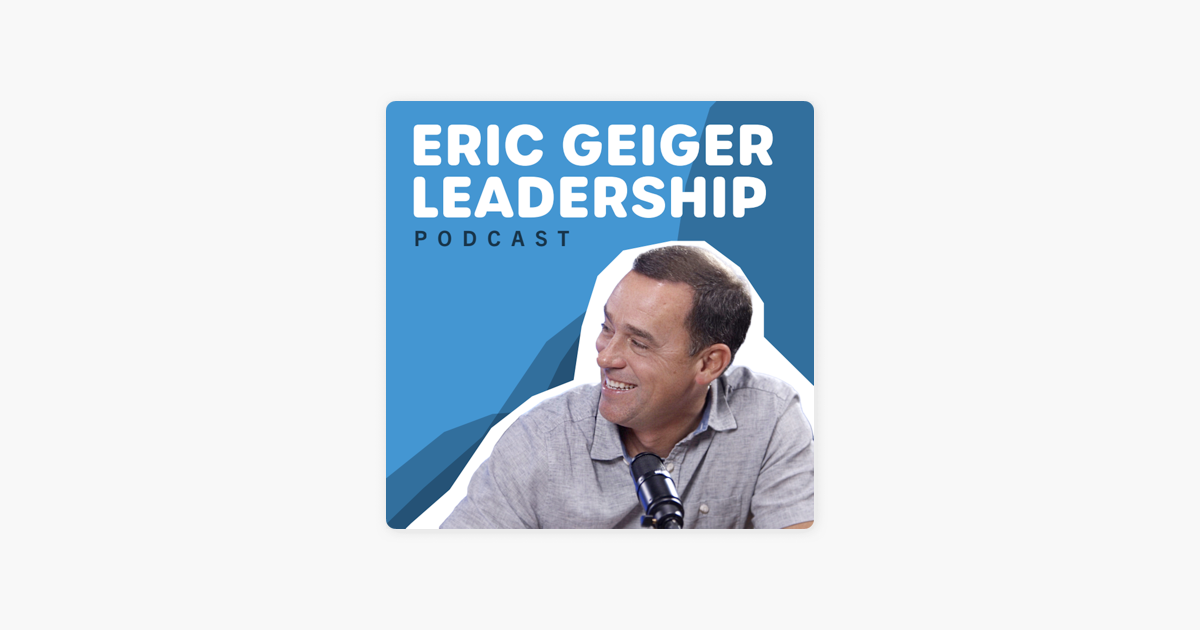 eric Geiger Leadership Podcast On Apple Podcasts