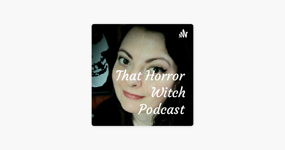 that Horror Witch Podcast On Apple Podcasts
