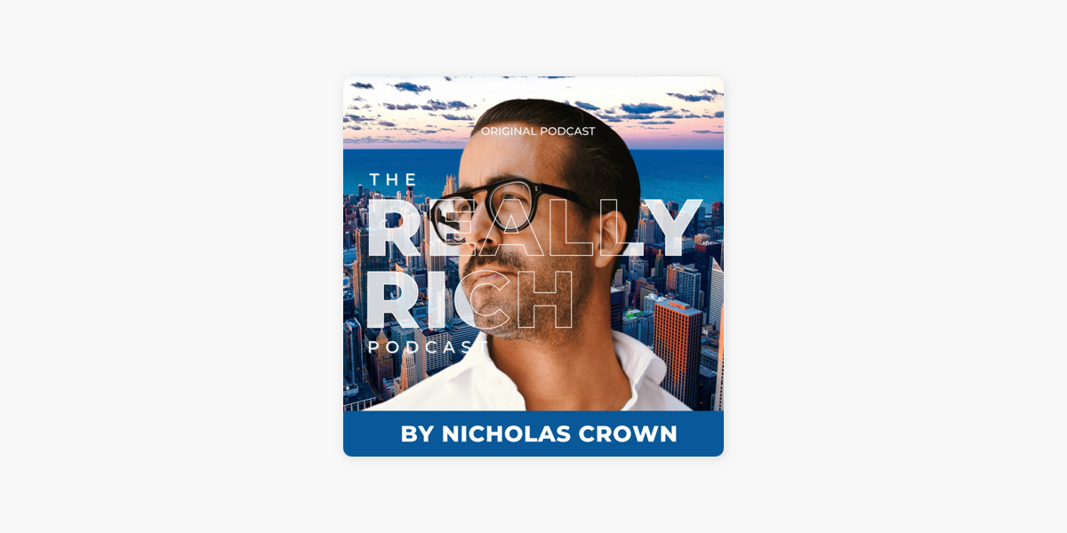 The Really Rich Podcast with Nicholas Crown on Apple Podcasts The Really Rich Podcast with Nicholas Crown on Apple Podcasts