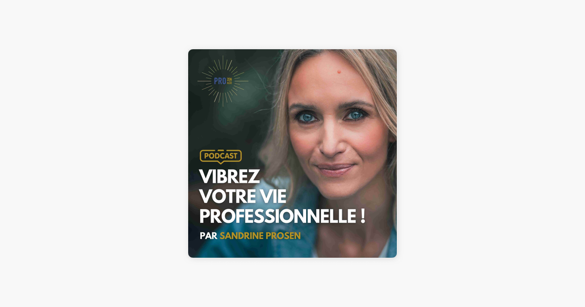 ‎Vibrez Votre Vie Professionnelle! Par Sandrine Prosen sur Apple Podcasts