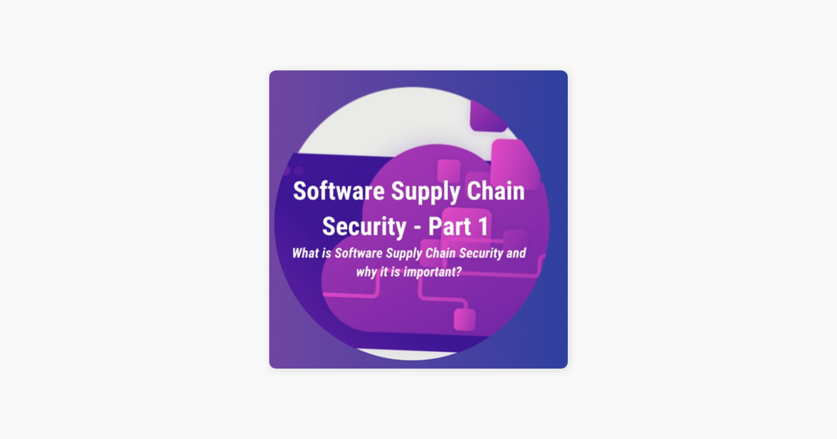 The Secure Developer Ep 126 What Is Software Supply Chain Security the-secure-developer-ep-126-what-is-software-supply-chain-security