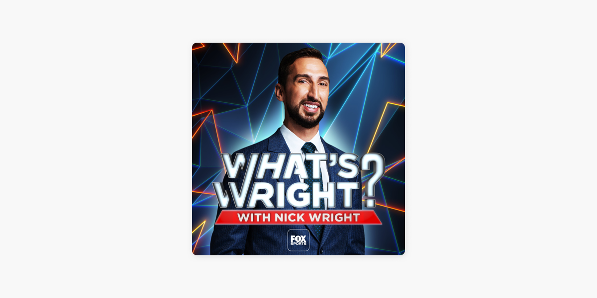 ‎What's Wright? with Nick Wright on Apple Podcasts