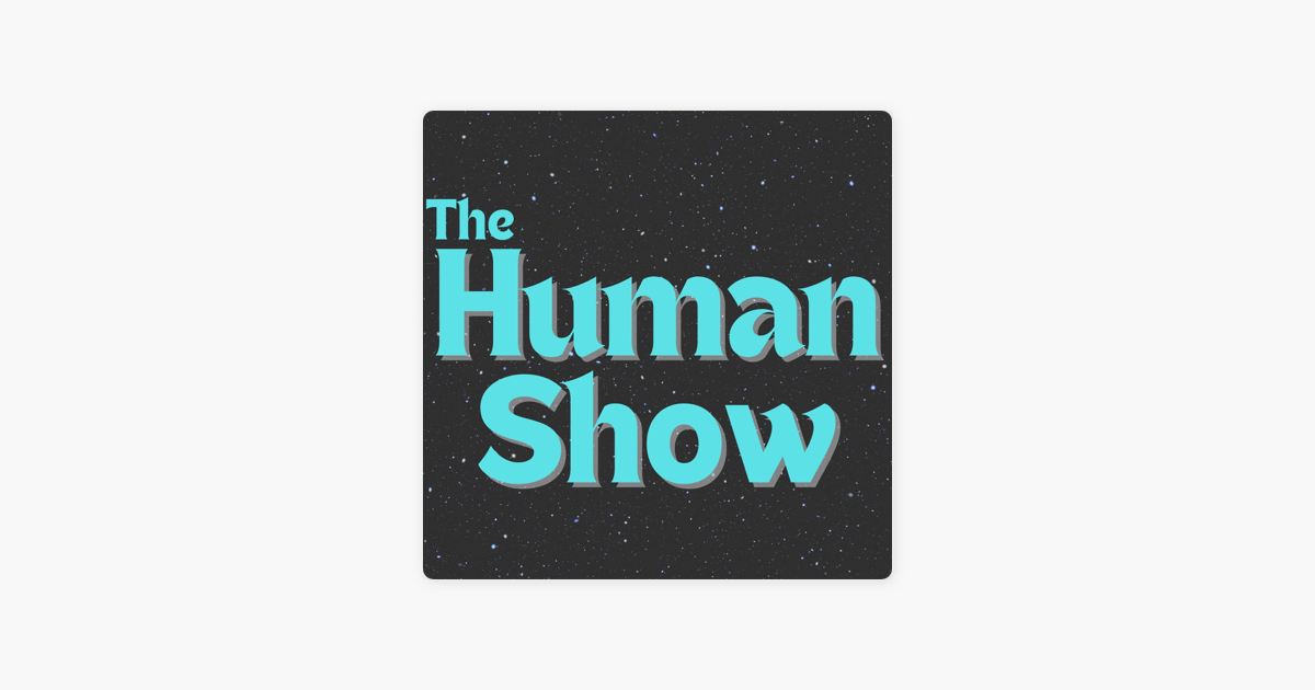 ‎The Human Show on Apple Podcasts