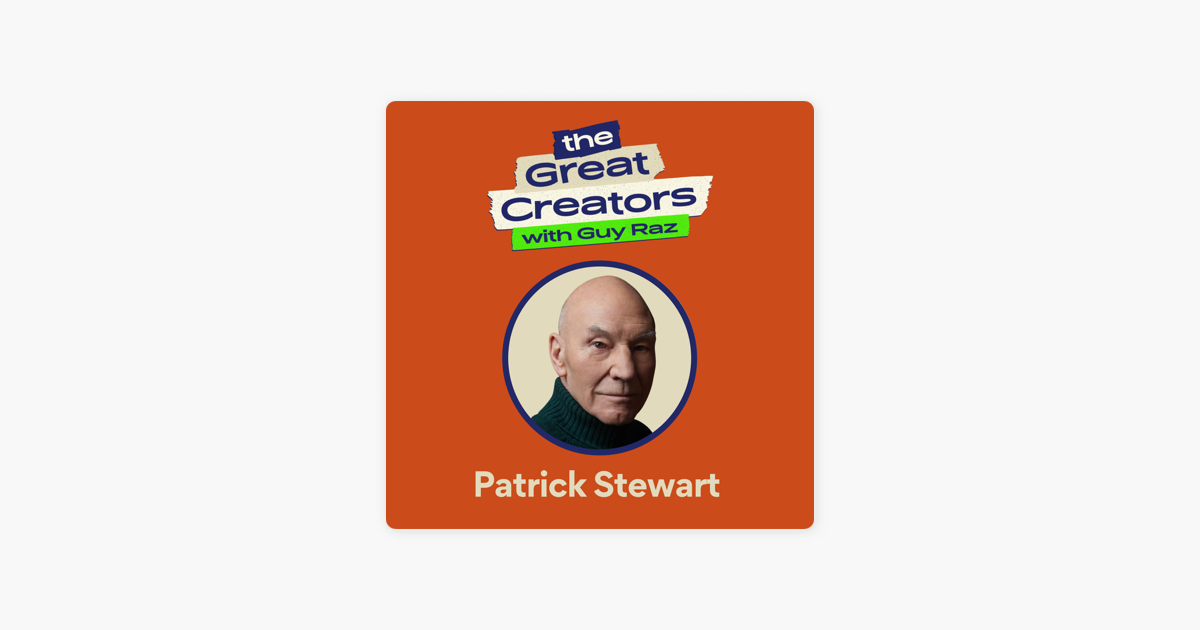the Great Creators With Guy Raz Sir Patrick Stewart I Almost Turned Down Captain Picard On