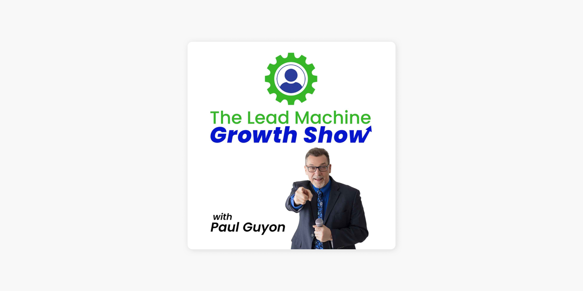 ‎The Lead Machine Growth Show with Paul Guyon on Apple Podcasts