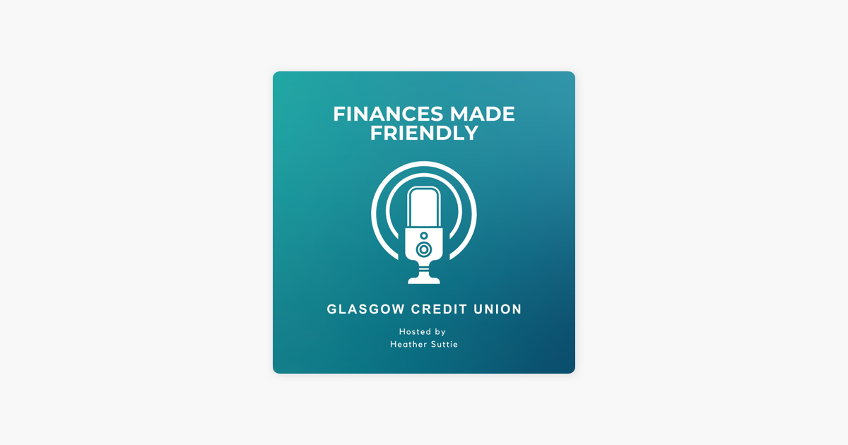 ‎Finances Made Friendly with Glasgow Credit Union on Apple Podcasts