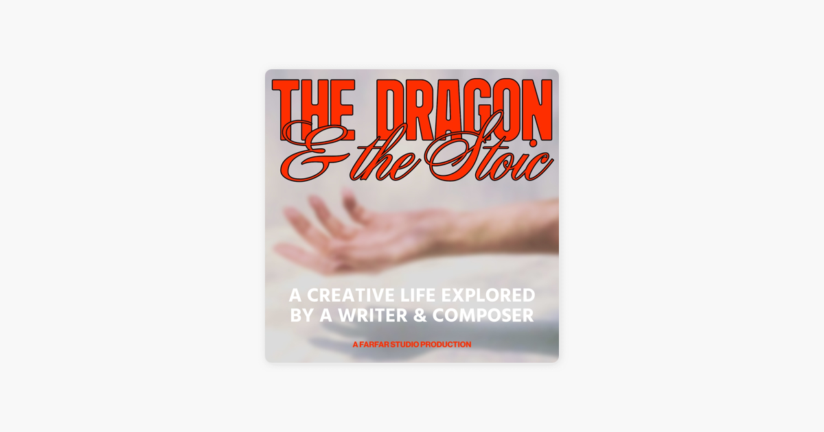 ‎The Dragon and the Stoic – A Creative Life Explored on Apple Podcasts