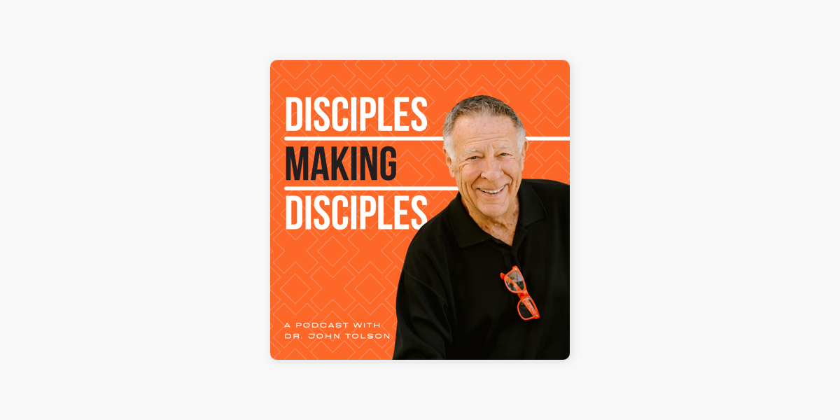 ‎Disciples Making Disciples with Dr. John Tolson on Apple Podcasts
