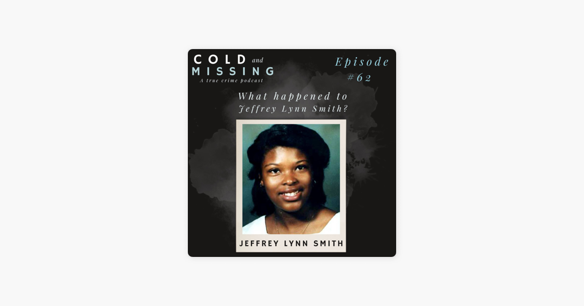 ‎Cold and Missing: Cold and Missing: Jeffrey Lynn Smith on Apple Podcasts