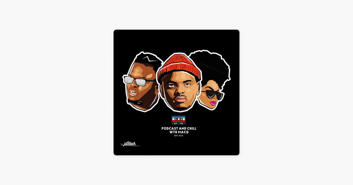 podcast And Chill With Macg Episode 457 I Wandi Ndlovu On Sa Vs Nigerian Men My Body Works