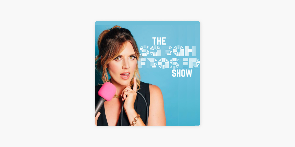 ‎The Sarah Fraser Show on Apple Podcasts