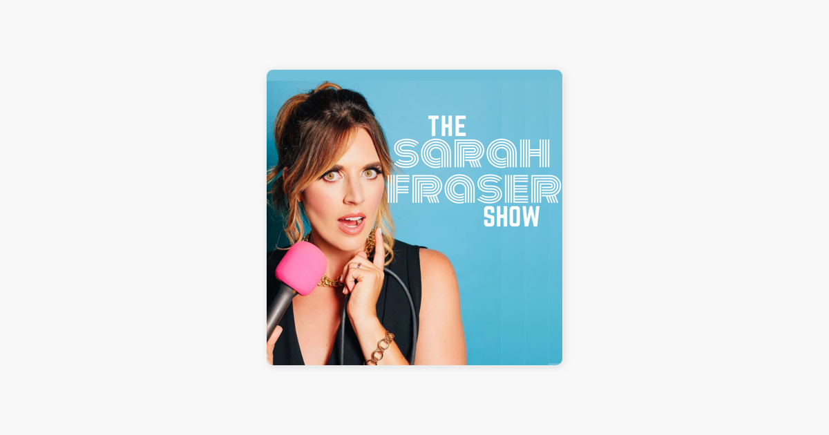 ‎The Sarah Fraser Show on Apple Podcasts