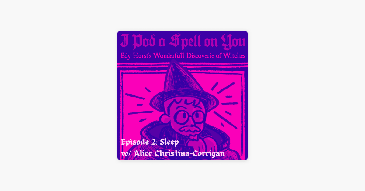 ‎I Pod a Spell on You: Episode 2: Sleep w/ Alice Christina-Corrigan on ...