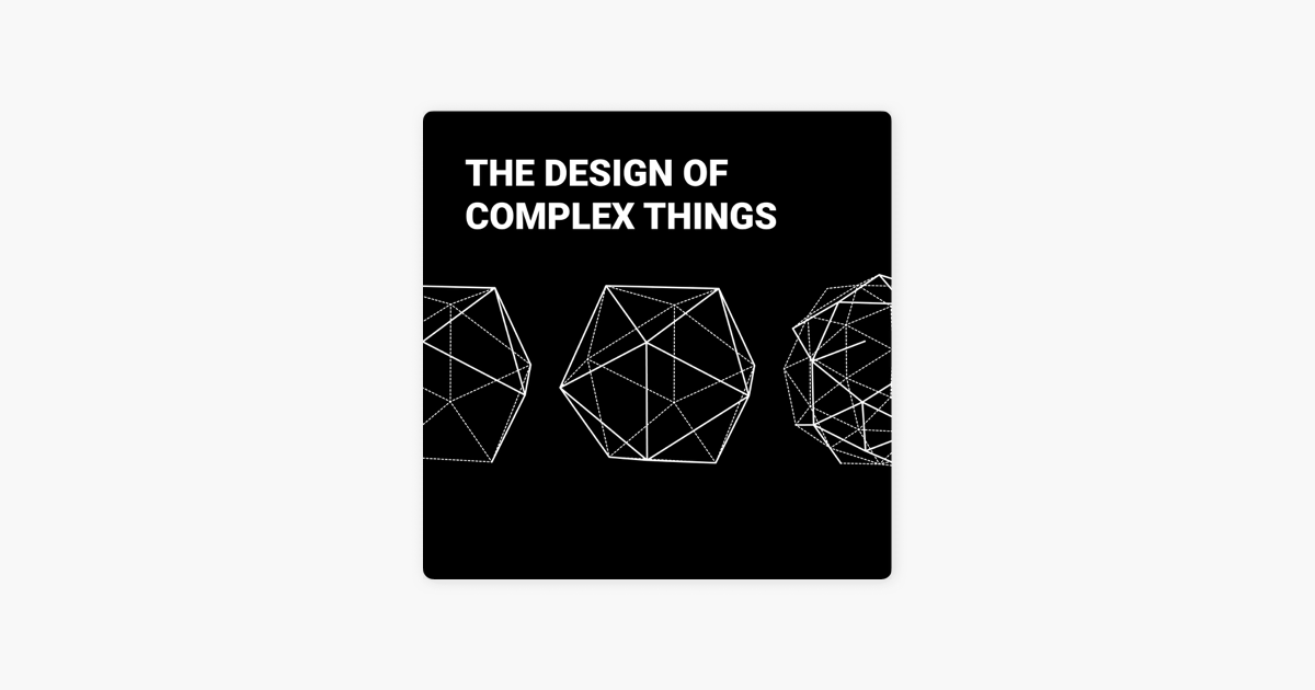 ‎The Design of Complex Things on Apple Podcasts