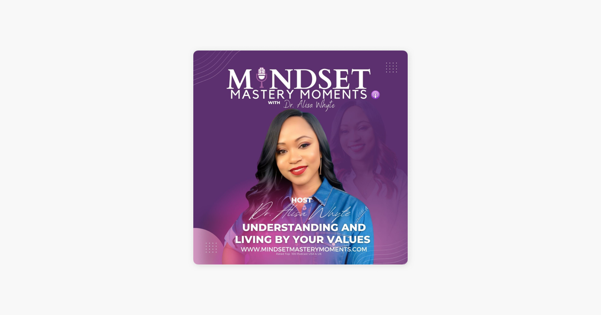 ‎Mindset Mastery Moments: Understanding and Living by Your Values with Dr. Alisa Whyte on Apple ...