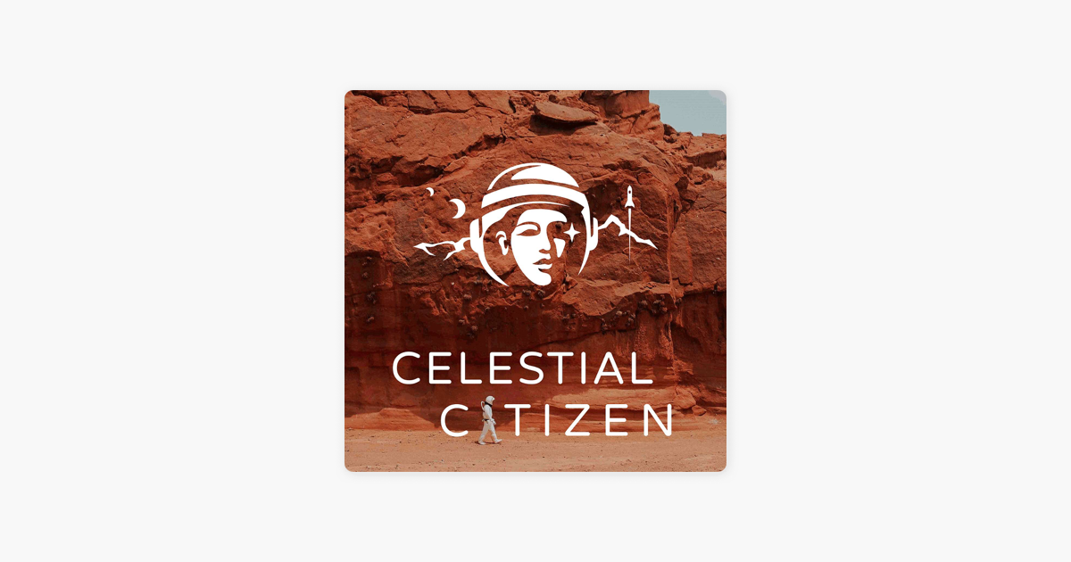 ‎Celestial Citizen: Catalyzing a Global Network of Space Ecosystems on Apple Podcasts