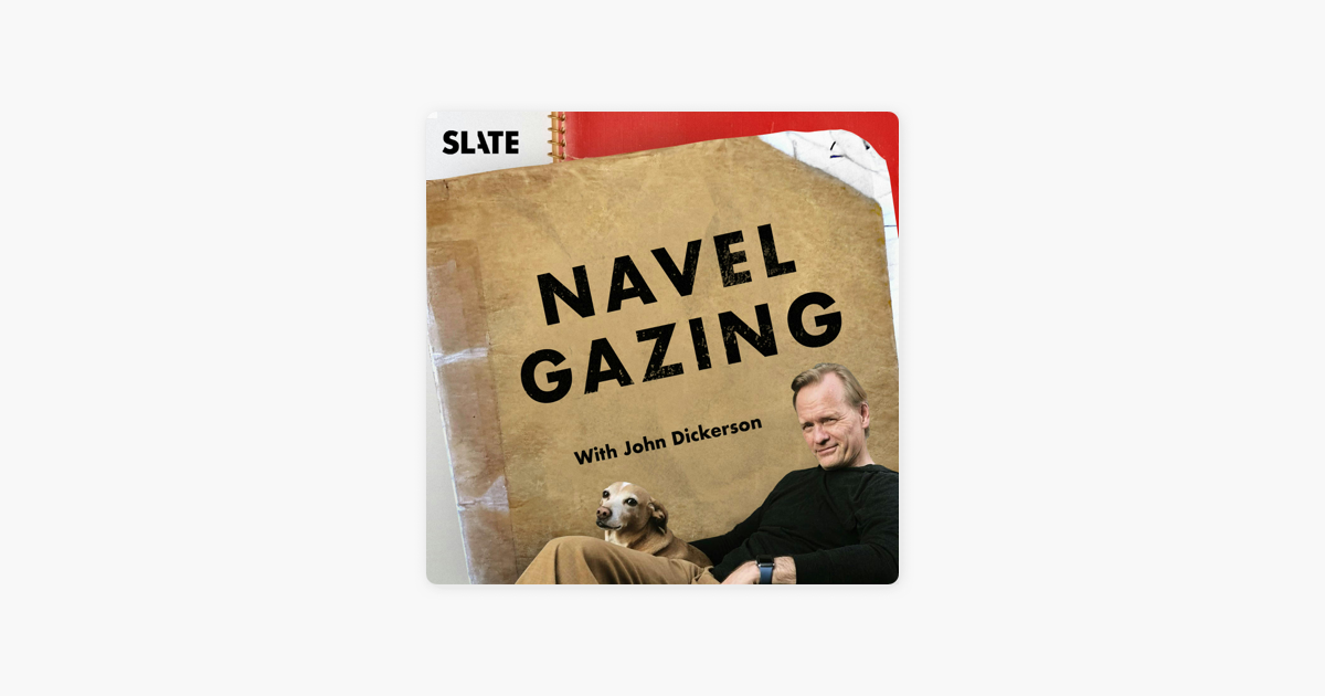 ‎Navel Gazing: John Dickerson’s Notebooks: The Meaning Behind All This ...