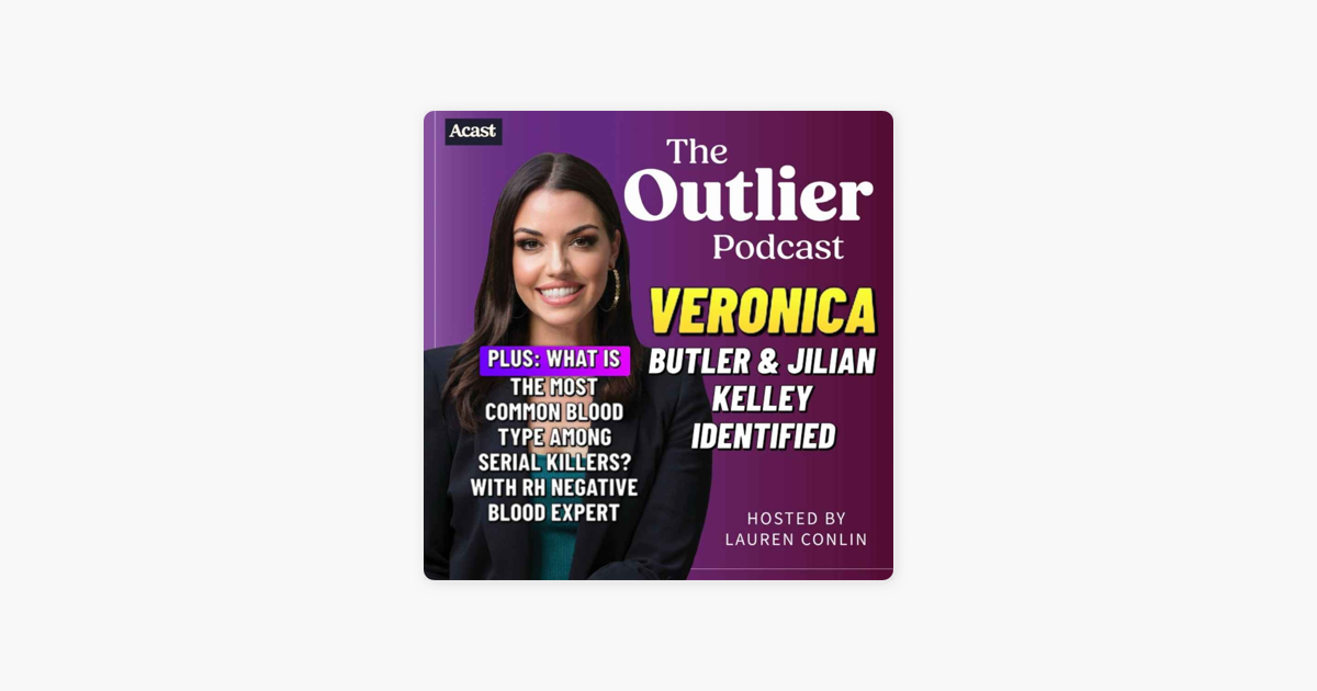 ‎The Outlier Podcast: VERONICA BUTLER & JILIAN KELLEY IDENTIFIED. Plus ...