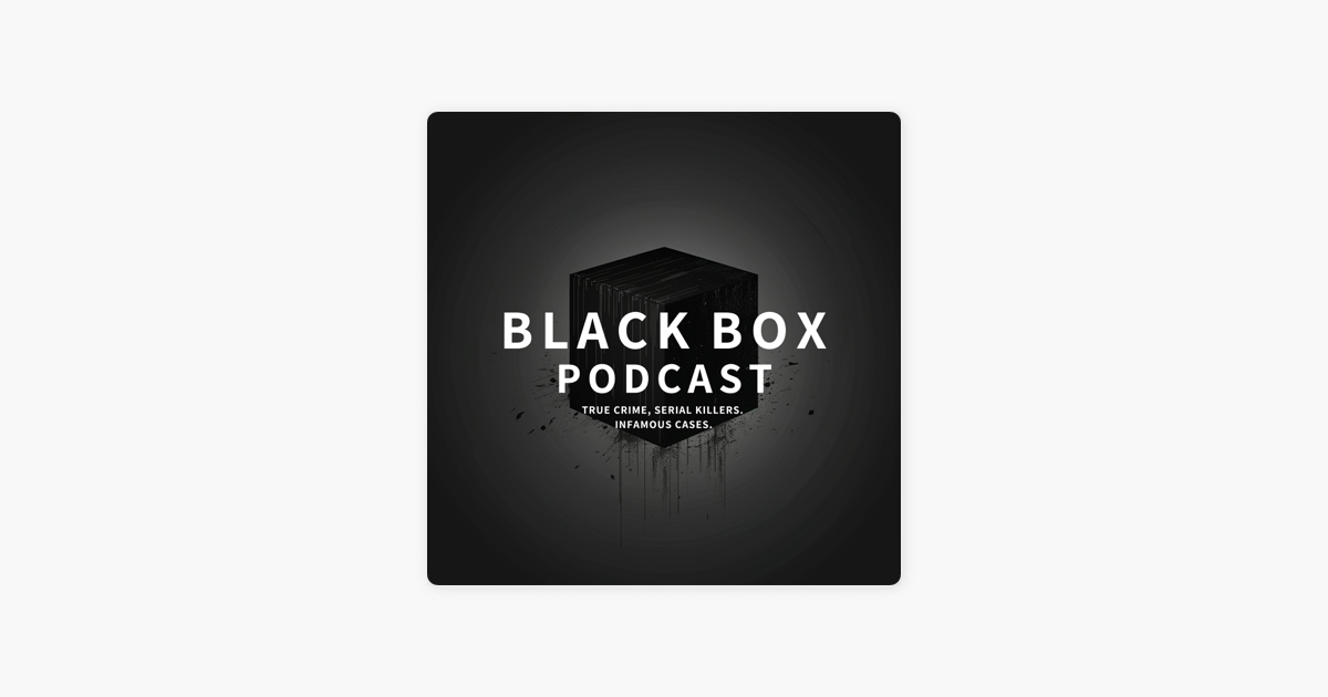 ‎Black Box: True Crime, Serial Killers, Infamous Cases on Apple Podcasts