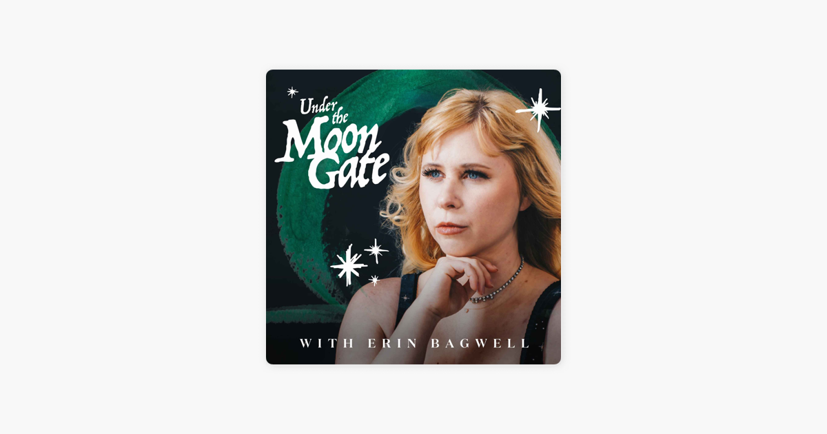 ‎Under the Moon Gate with Erin Bagwell on Apple Podcasts