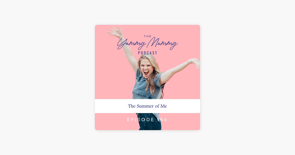 ‎The Yummy Mummy Podcast with Laura Conley: The Summer of Me on Apple ...