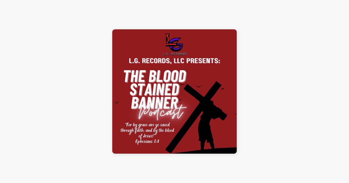 ‎L.G. Records, LLC Presents: The Blood Stained Banner Podcast on Apple ...