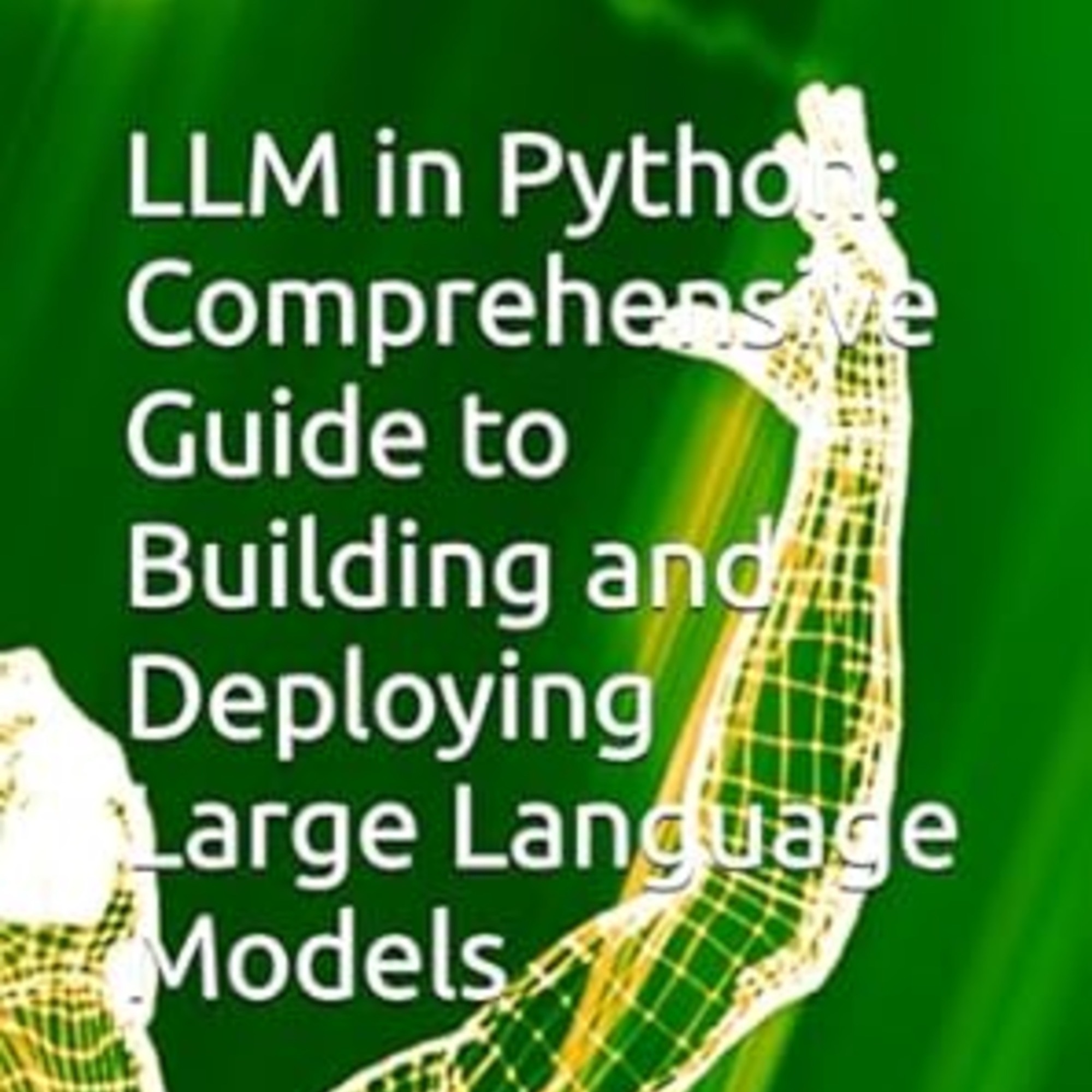 LLM in Python: Comprehensive Guide to Building and Deploying Large ...