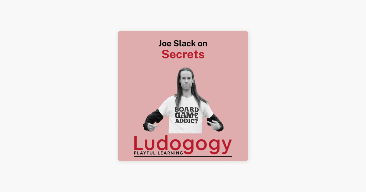 ‎The Ludogogy Podcast: Joe Slack on Secrets on Apple Podcasts