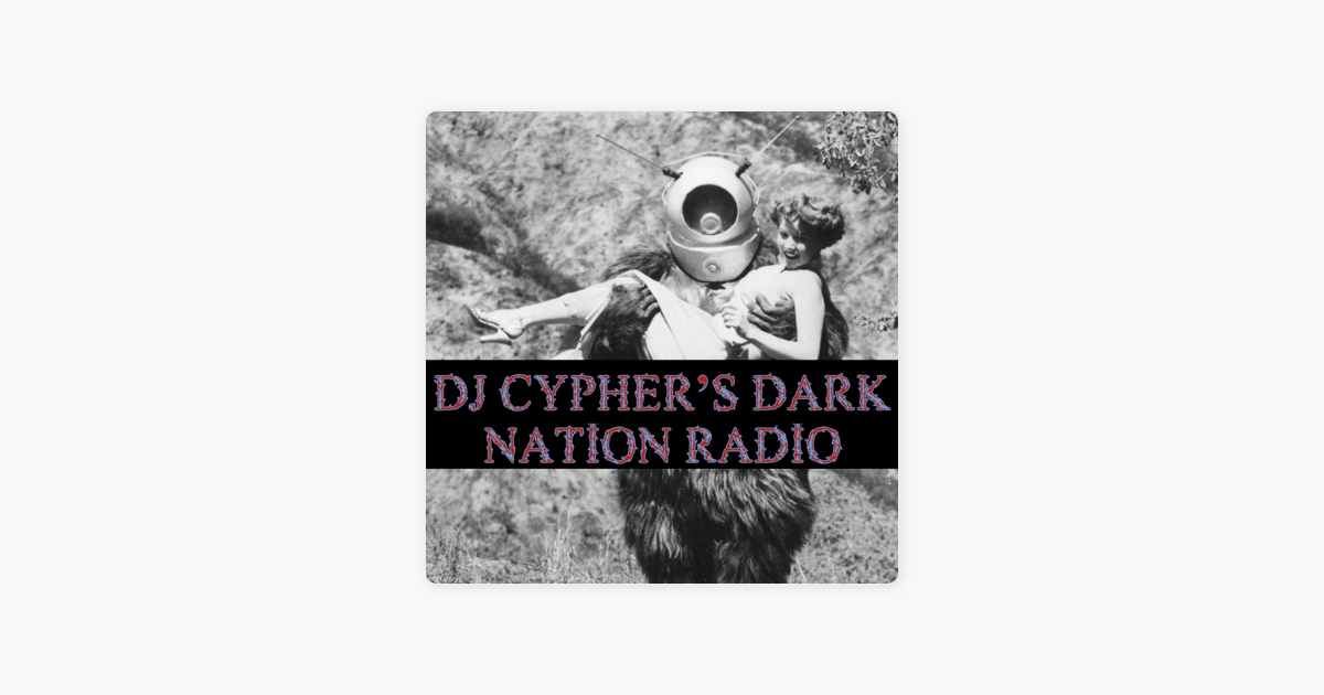 dj Cyphers Dark Nation Radio Dj Cyphers Dark Nation Radio 7 April 2024 On Apple Podcasts