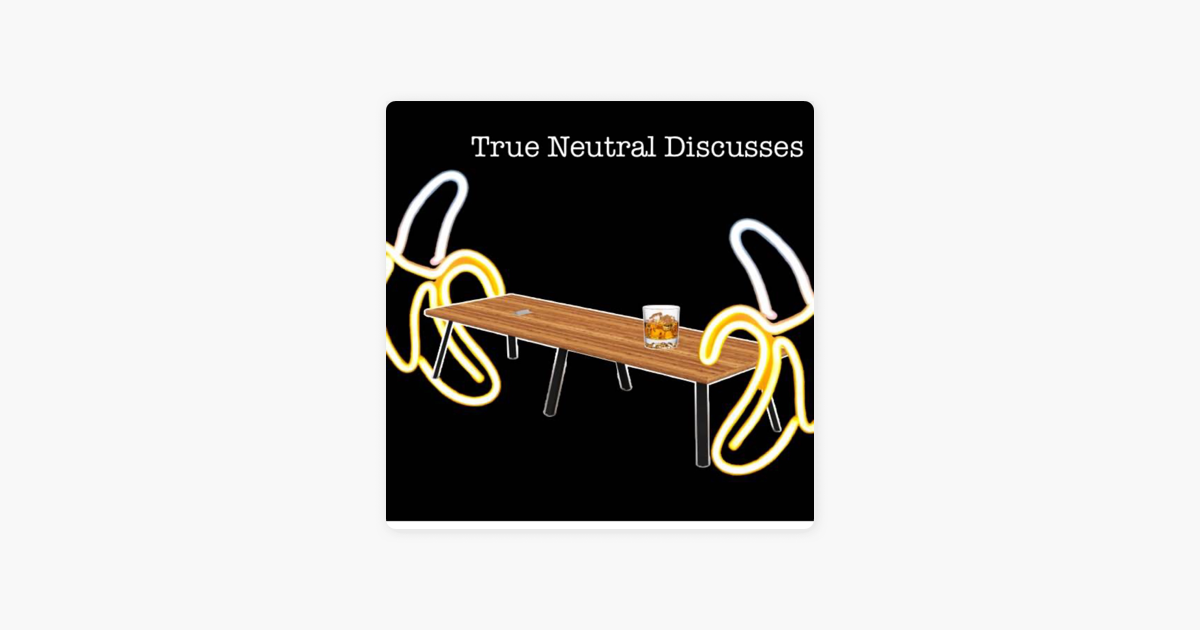 ‎True Neutral Discusses on Apple Podcasts