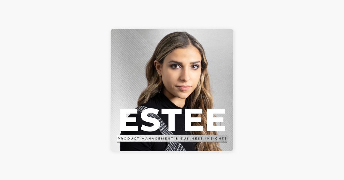 The Estee Show - Product Management & Business Insights: 28. From ... The Estee Show - Product Management & Business Insights: 28. From ...