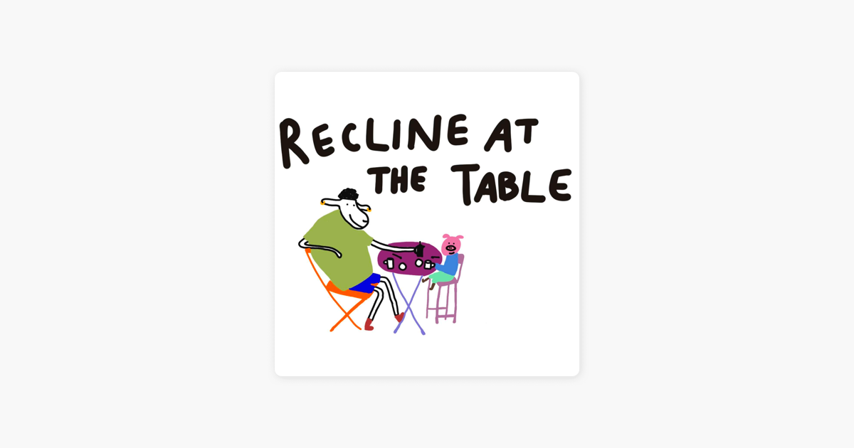 ‎Recline at the Table on Apple Podcasts