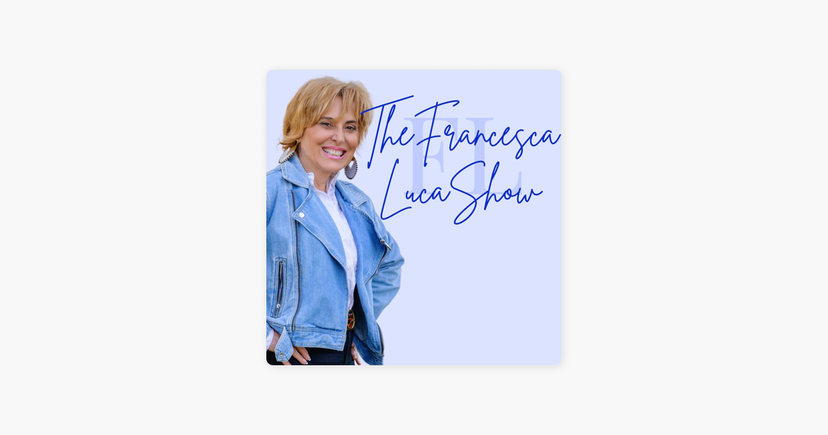 ‎The Francesca Luca Show on Apple Podcasts