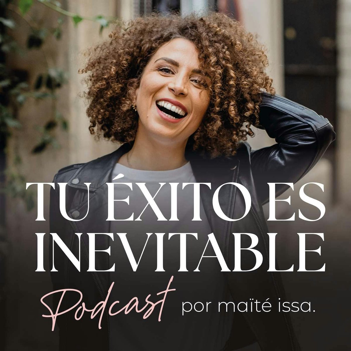 Podcast Tu éxito es inevitable con Maïté Issa - Apple Podcasts
