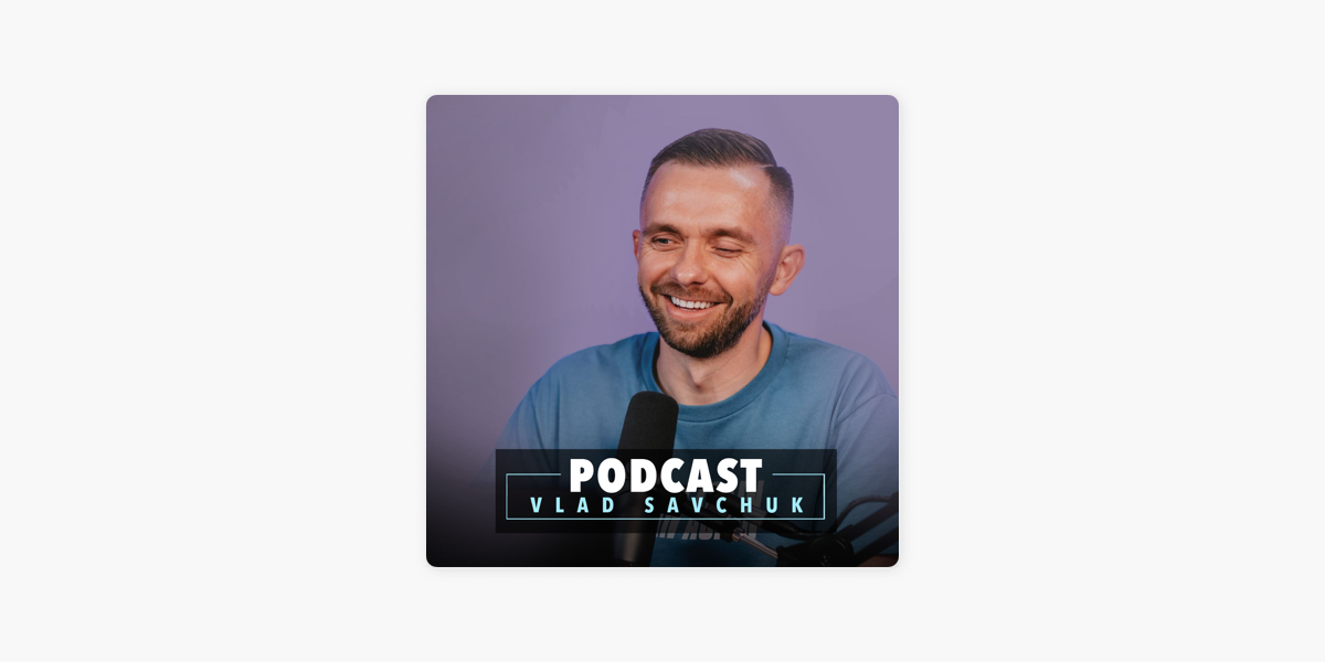vlad Savchuk Podcast On Apple Podcasts