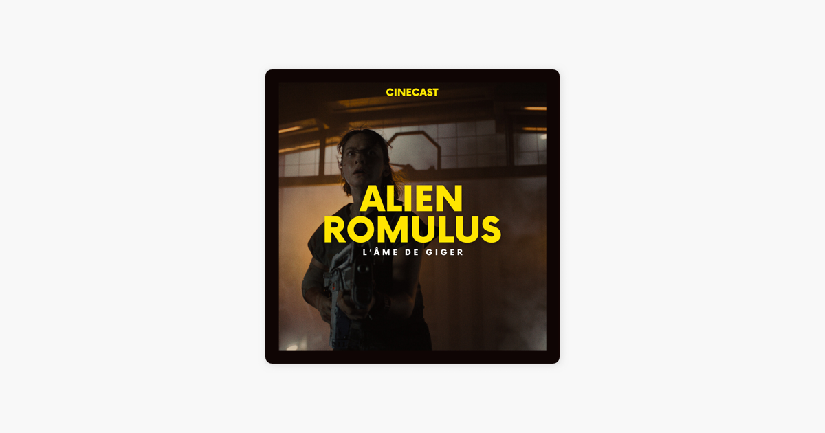 ‎CINECAST: Alien: Romulus : l'âme de Giger on Apple Podcasts