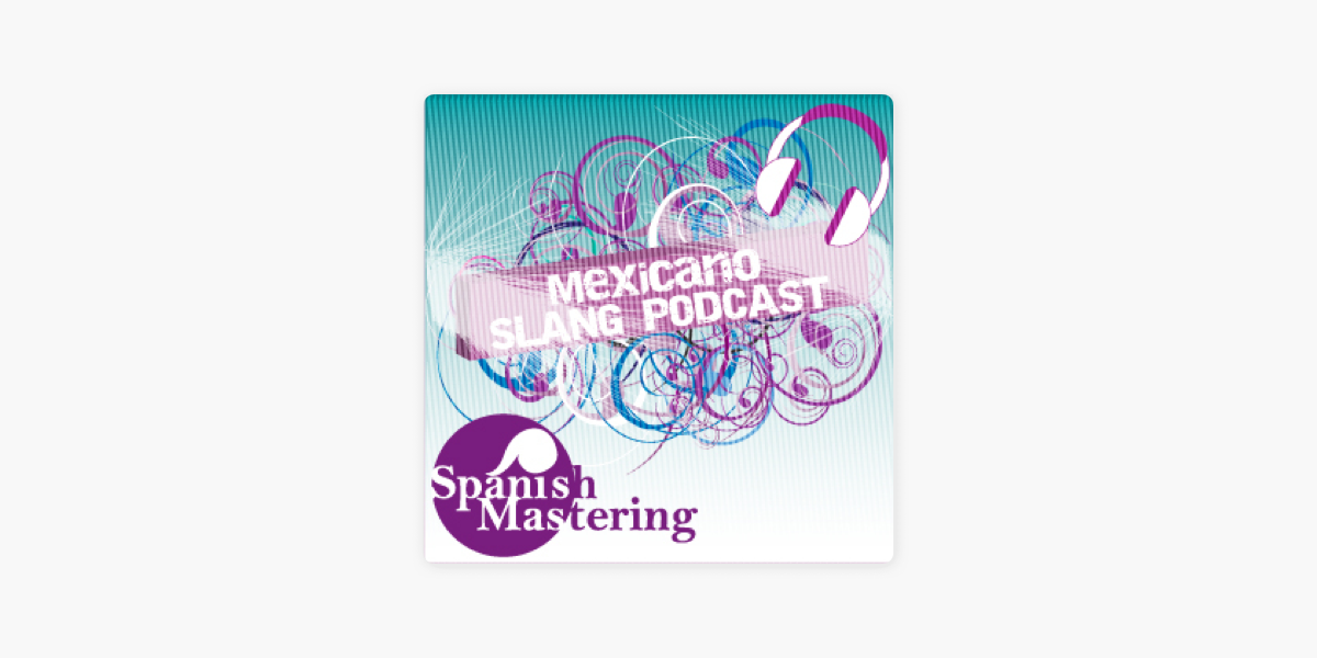 mexicano Slang Podcast On Apple Podcasts