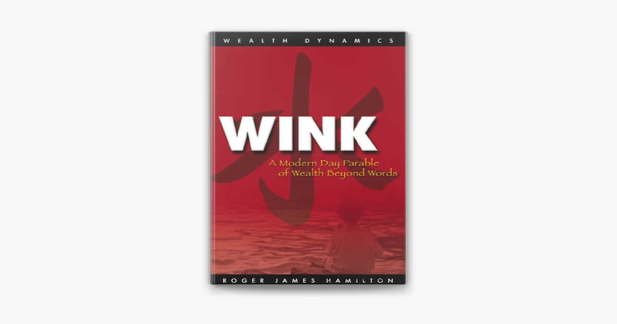 ‎Wink - A Modern Day Parable of Wealth Beyond Words (Wealth Dynamics) by Roger James Hamilton on ...