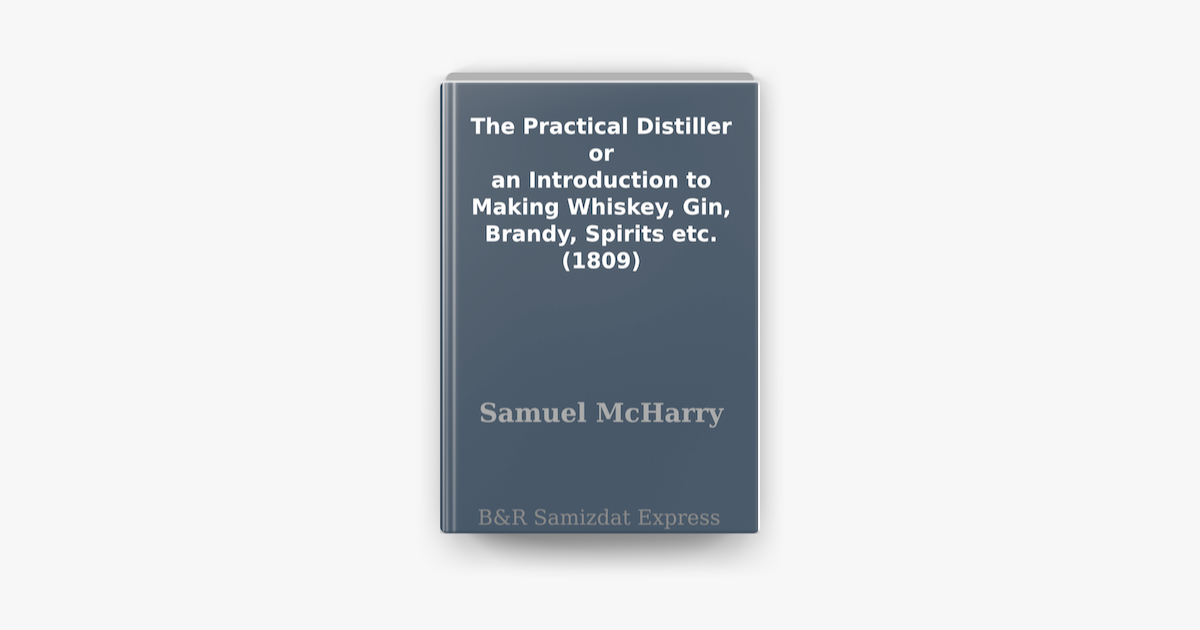‎The Practical Distiller or an Introduction to Making Whiskey, Gin ...