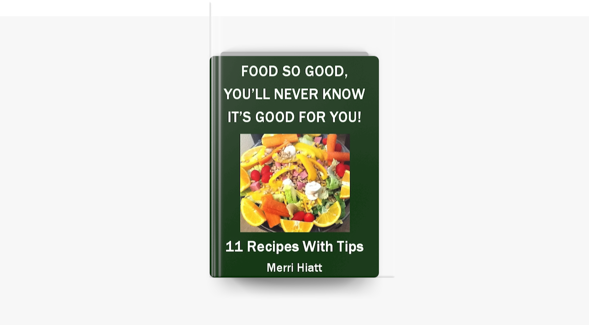 ‎Food So Good, You'll Never Know It's Good For You by Merri Hiatt ...